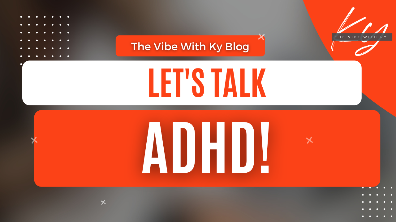 Let S Talk Adhd The Vibe With Ky