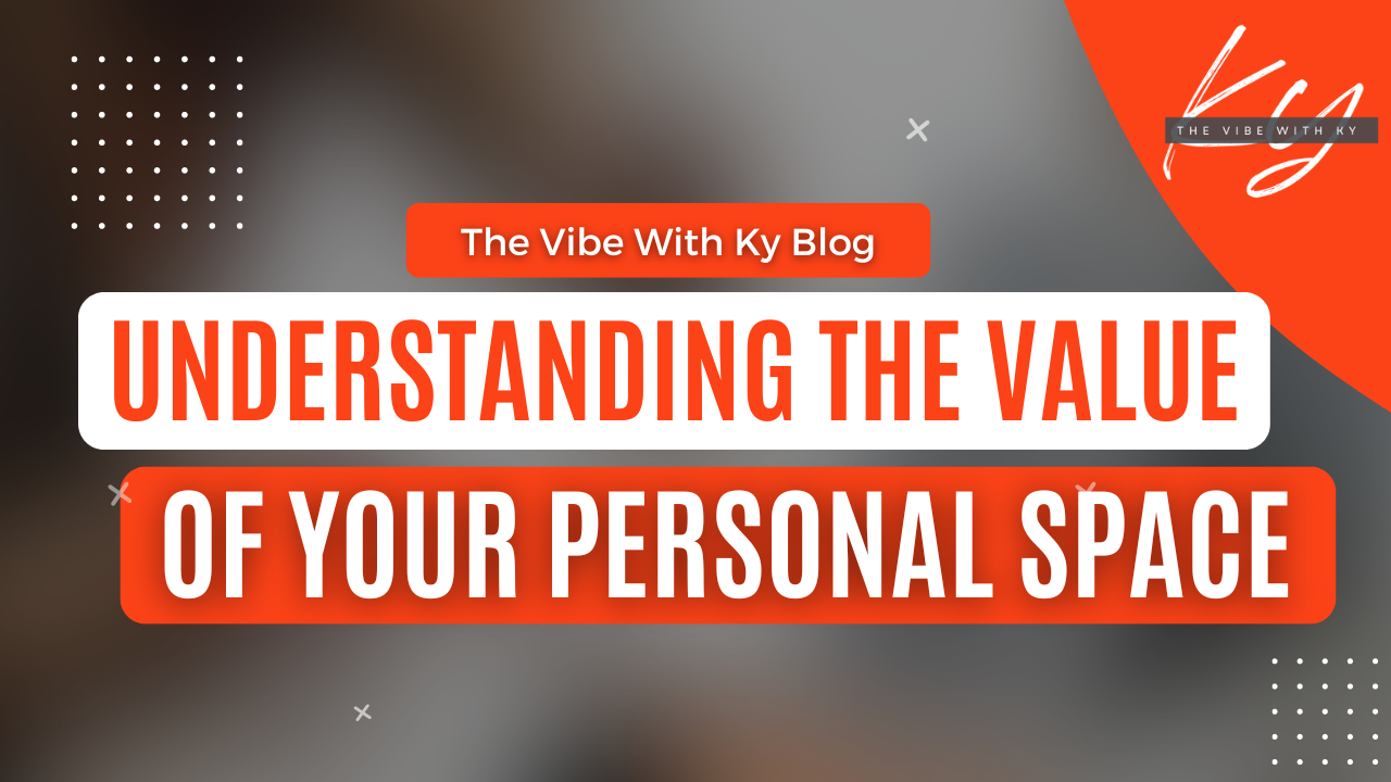 Understanding the Value of Your Personal Space | The Vibe With Ky by ...